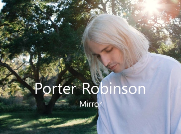 Mirror by Porter Robinson 가사 해석 뜻 뮤직비디오 : 네이버 블로그