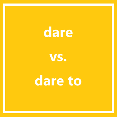 dare vs. dare to : 네이버 블로그