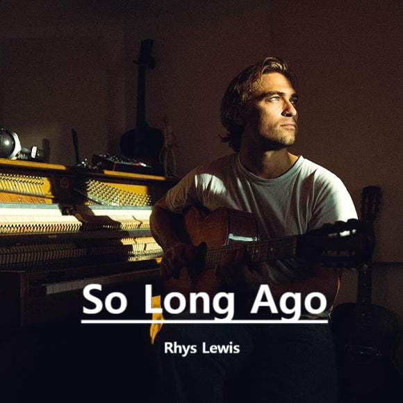 So Long Ago by Rhys Lewis 가사 해석 뜻 번역 뮤직비디오 : 네이버 블로그