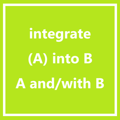 integrate (A) into B ; integrate (A) with B : 네이버 블로그